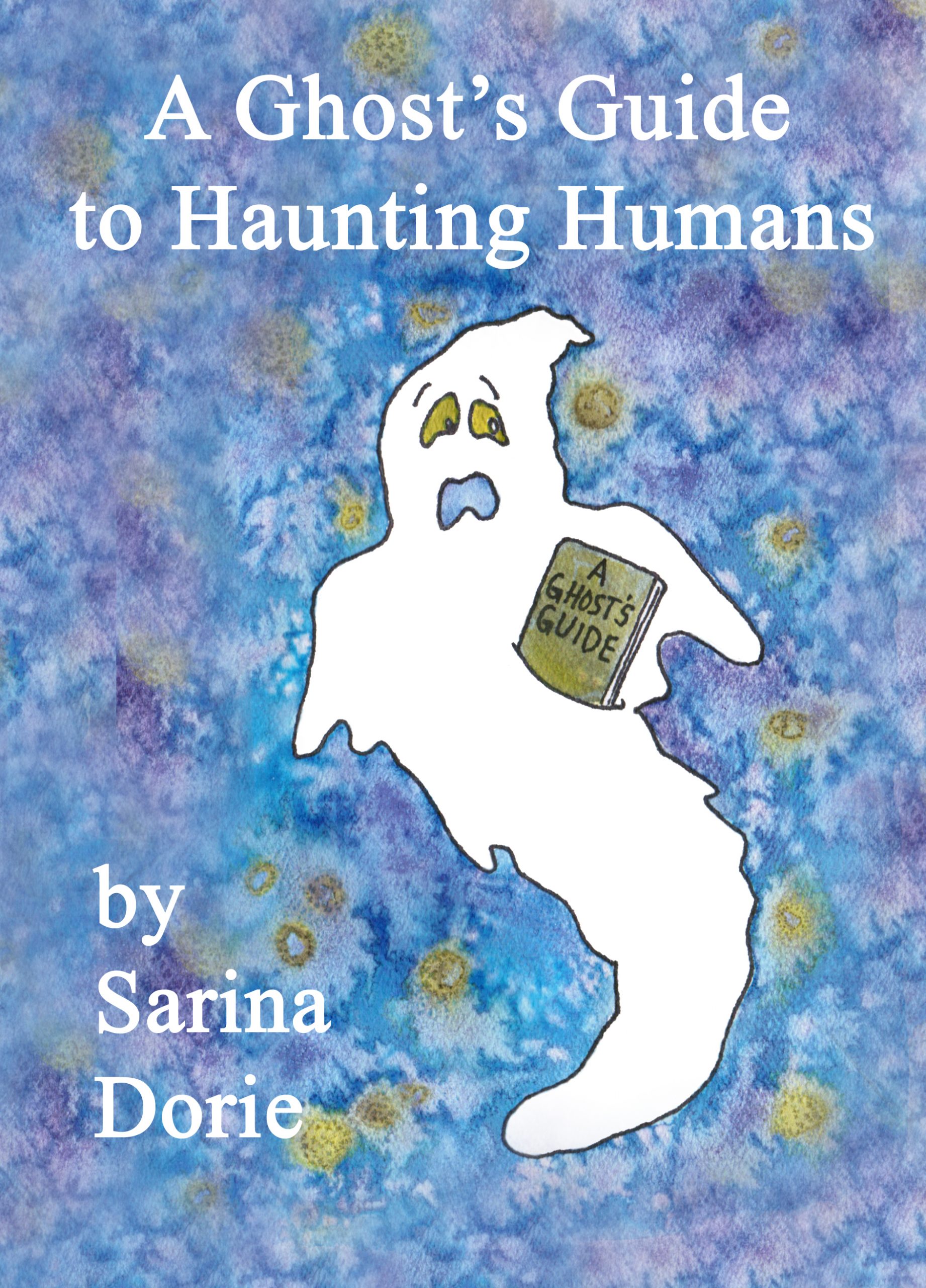 A Ghost’s Guide to Haunting Humans | Sarina Dorie
